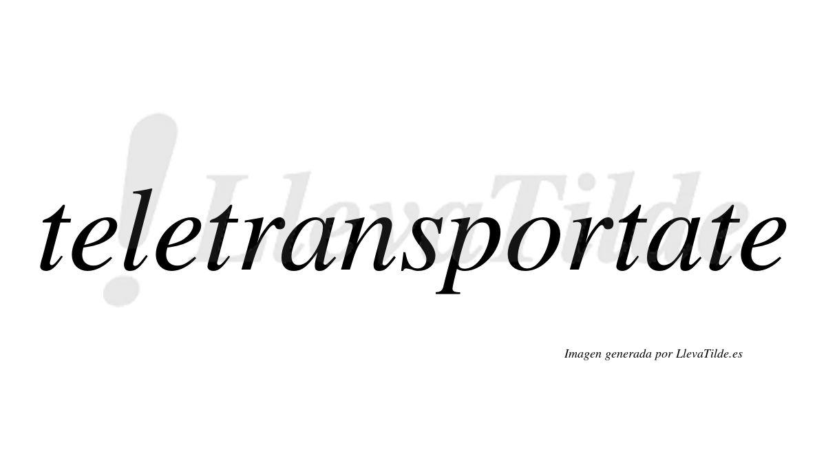 ¿Lleva tilde teletransportate? | LlevaTilde.es