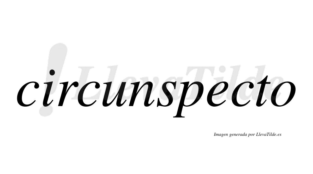 ¿Lleva tilde circunspecto? | LlevaTilde.es