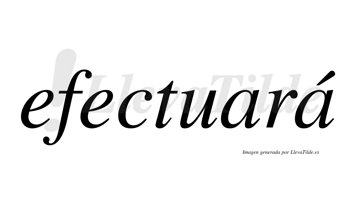 ¿Lleva tilde efectuará? | LlevaTilde.es