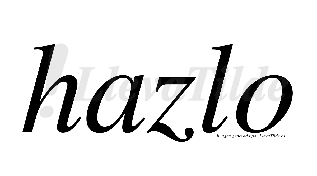 ¿Lleva tilde hazlo? | LlevaTilde.es