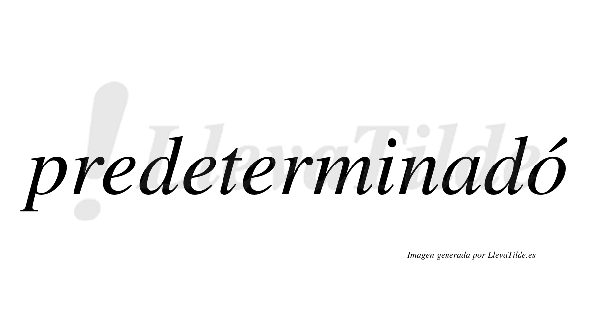 ¿Lleva tilde predeterminadó? | LlevaTilde.es
