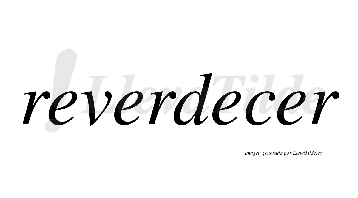 ¿Lleva tilde reverdecer? | LlevaTilde.es