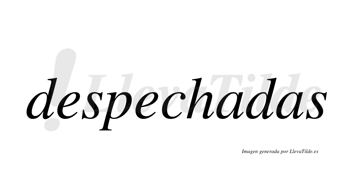 ¿Lleva tilde despechadas? | LlevaTilde.es
