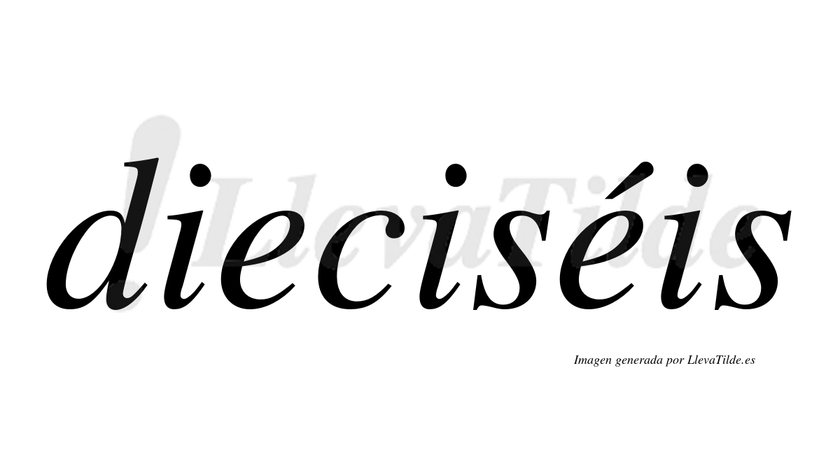 ¿Lleva tilde dieciséis? | LlevaTilde.es