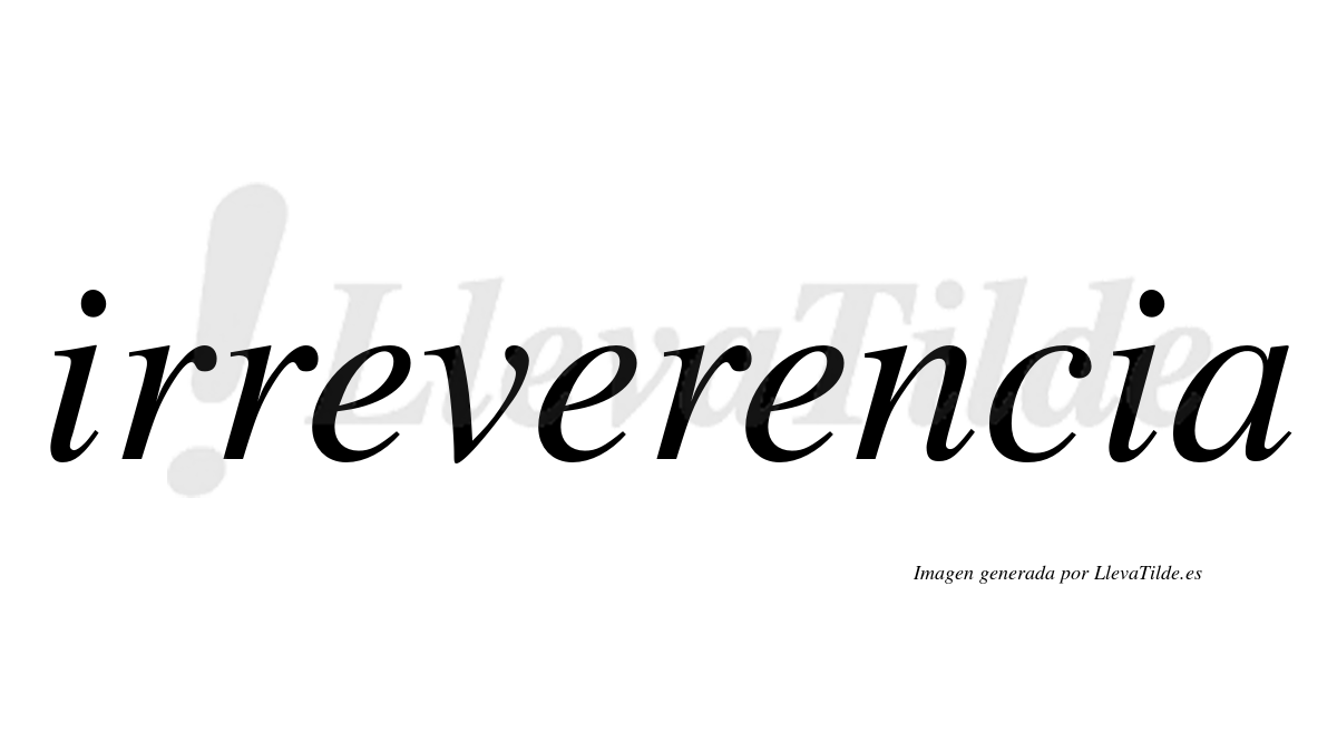 ¿Lleva tilde irreverencia? | LlevaTilde.es