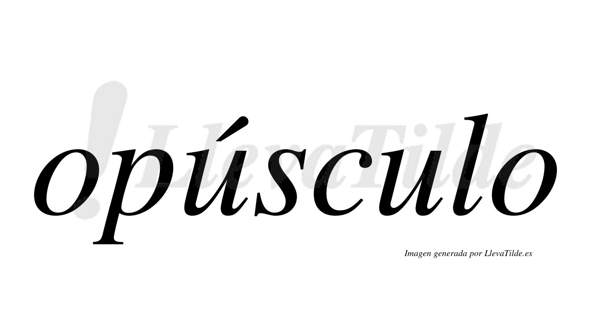 ¿Lleva tilde opúsculo? | LlevaTilde.es
