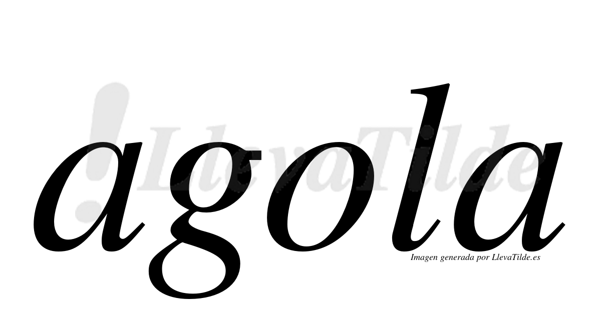 ¿Lleva tilde agola? | LlevaTilde.es