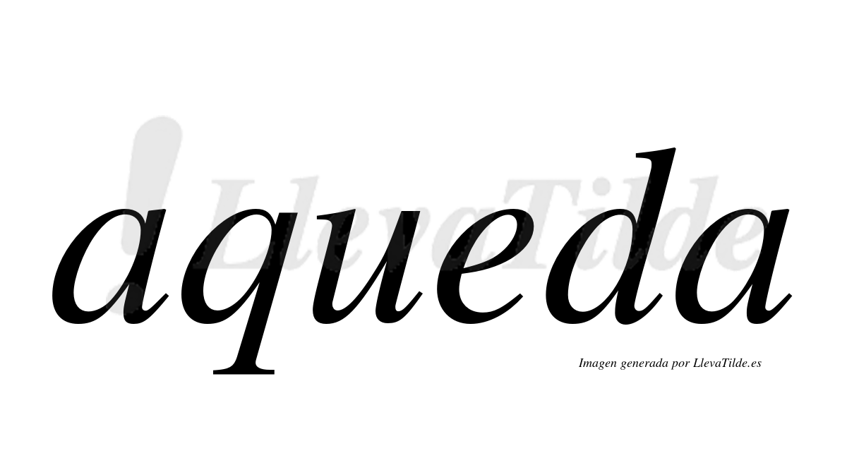 ¿Lleva tilde aqueda? | LlevaTilde.es