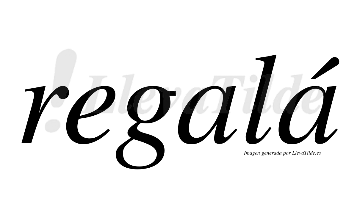 ¿Lleva tilde regalá? | LlevaTilde.es