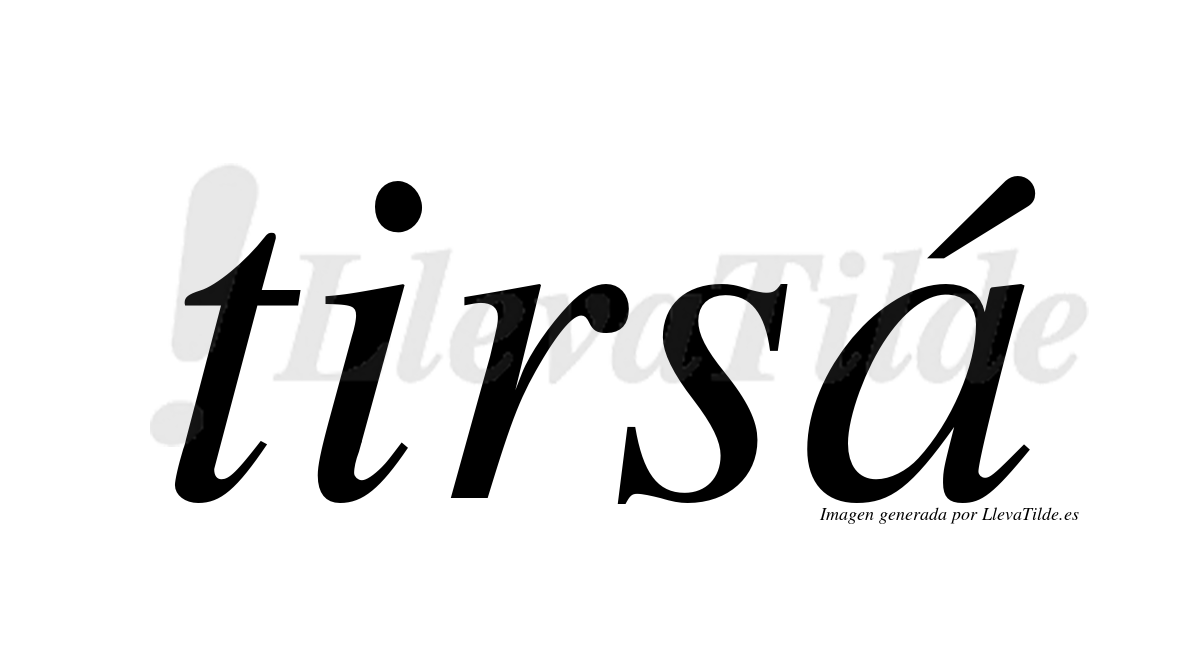 ¿Lleva tilde tirsá? | LlevaTilde.es