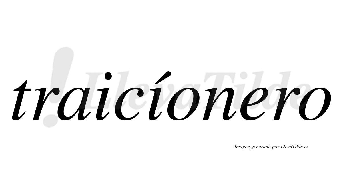 ¿Lleva tilde traicíonero? | LlevaTilde.es
