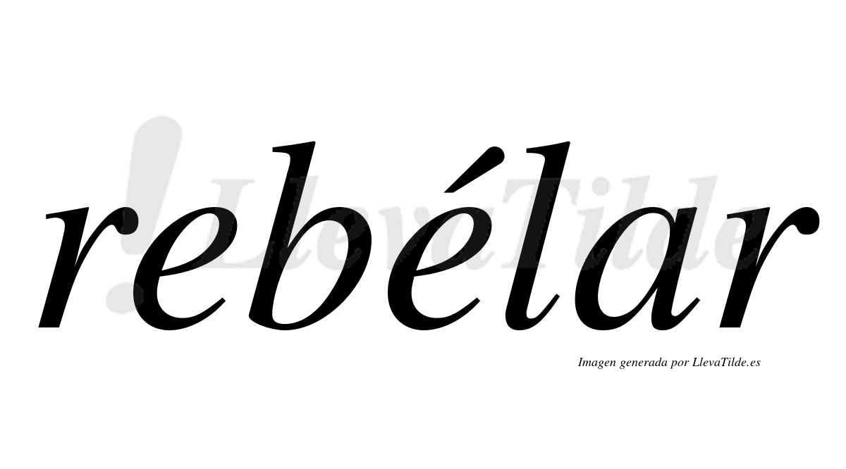 ¿Lleva tilde rebélar? | LlevaTilde.es