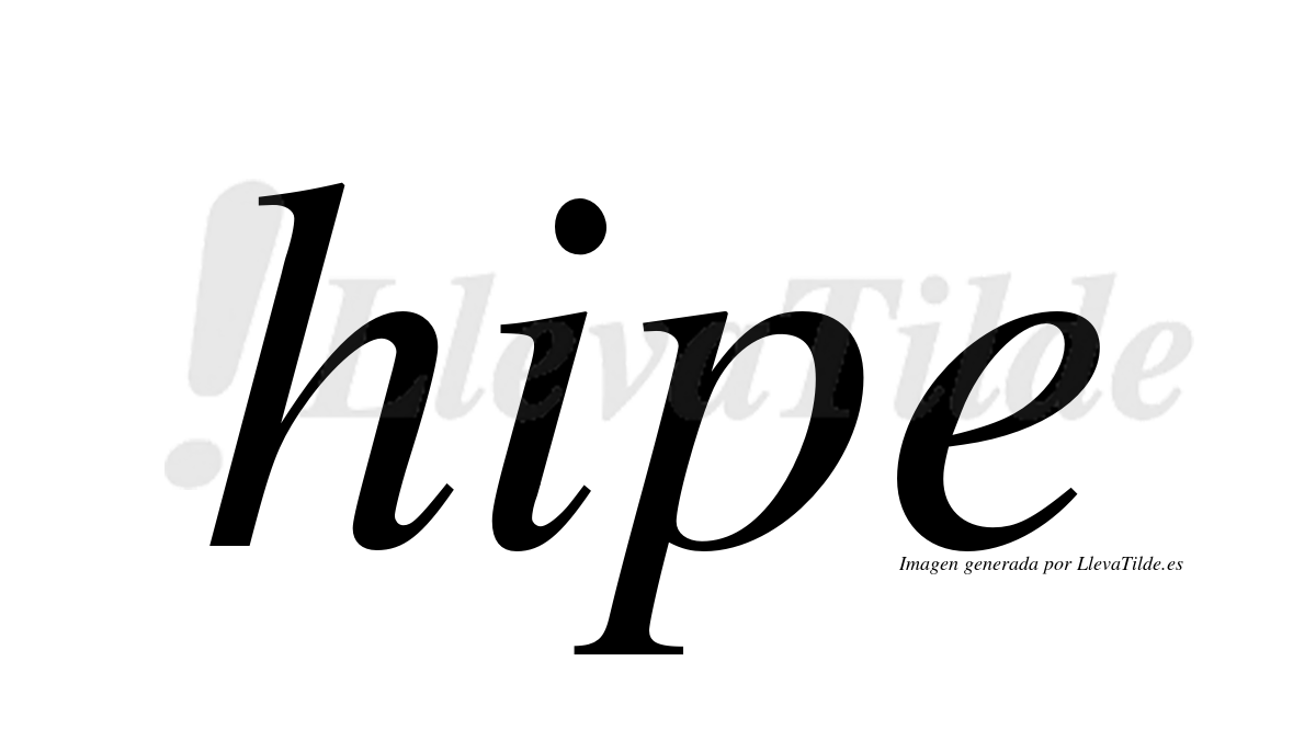 ¿Lleva tilde hipe? | LlevaTilde.es