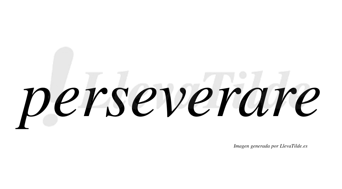 ¿Lleva tilde perseverare? | LlevaTilde.es
