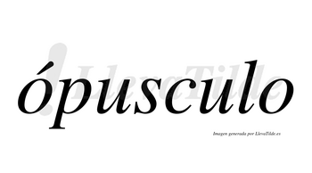 ¿Lleva tilde ópusculo? | LlevaTilde.es