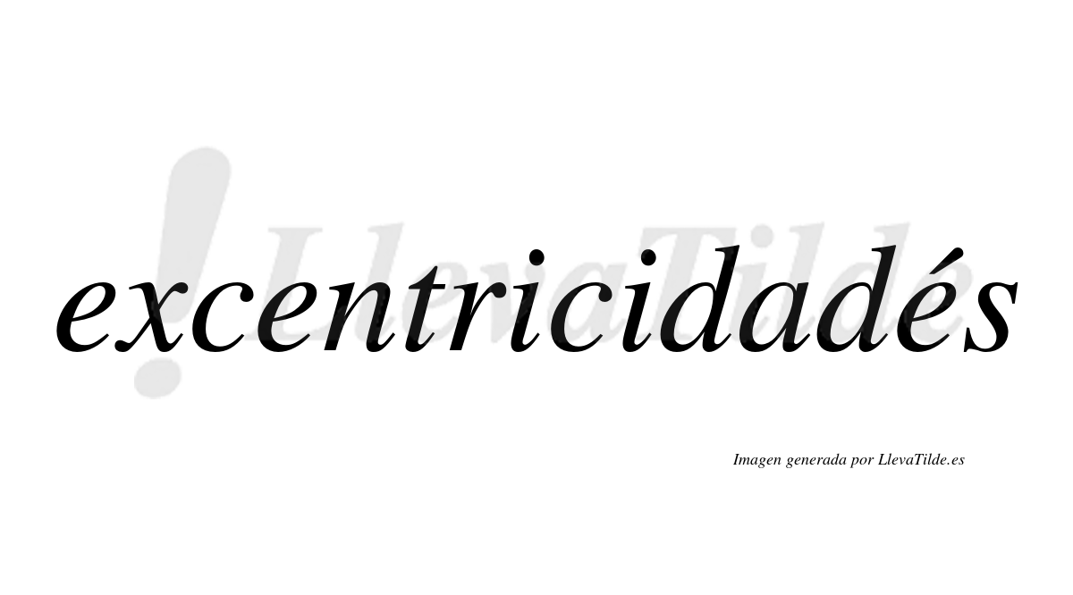 ¿Lleva tilde excentricidadés? | LlevaTilde.es