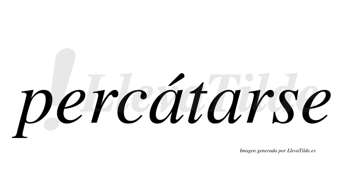 ¿Lleva tilde percátarse? | LlevaTilde.es