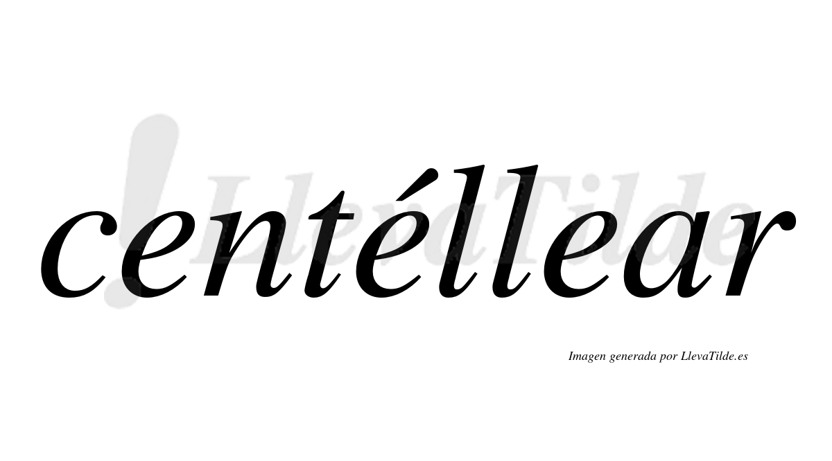 ¿Lleva tilde centéllear? | LlevaTilde.es