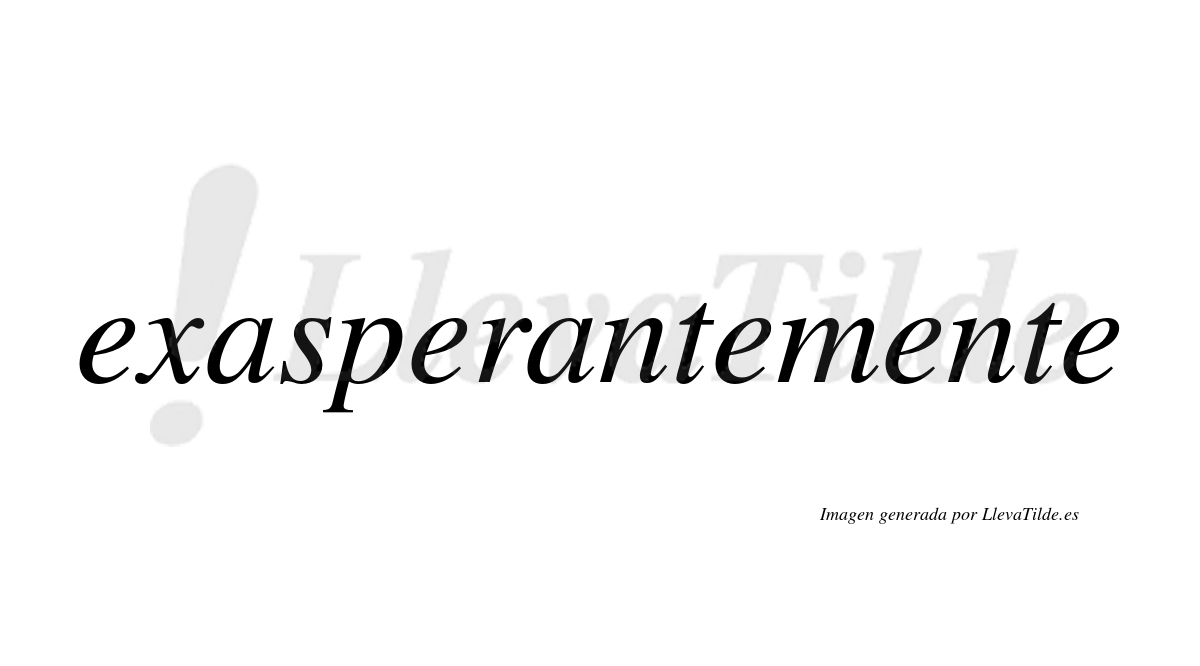 ¿Lleva tilde exasperante? | LlevaTilde.es