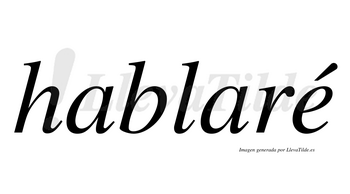 ¿Lleva tilde hablaré? | LlevaTilde.es