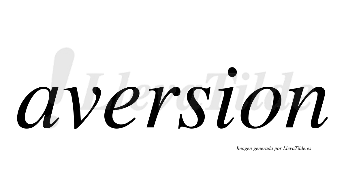 ¿Lleva tilde aversion? | LlevaTilde.es