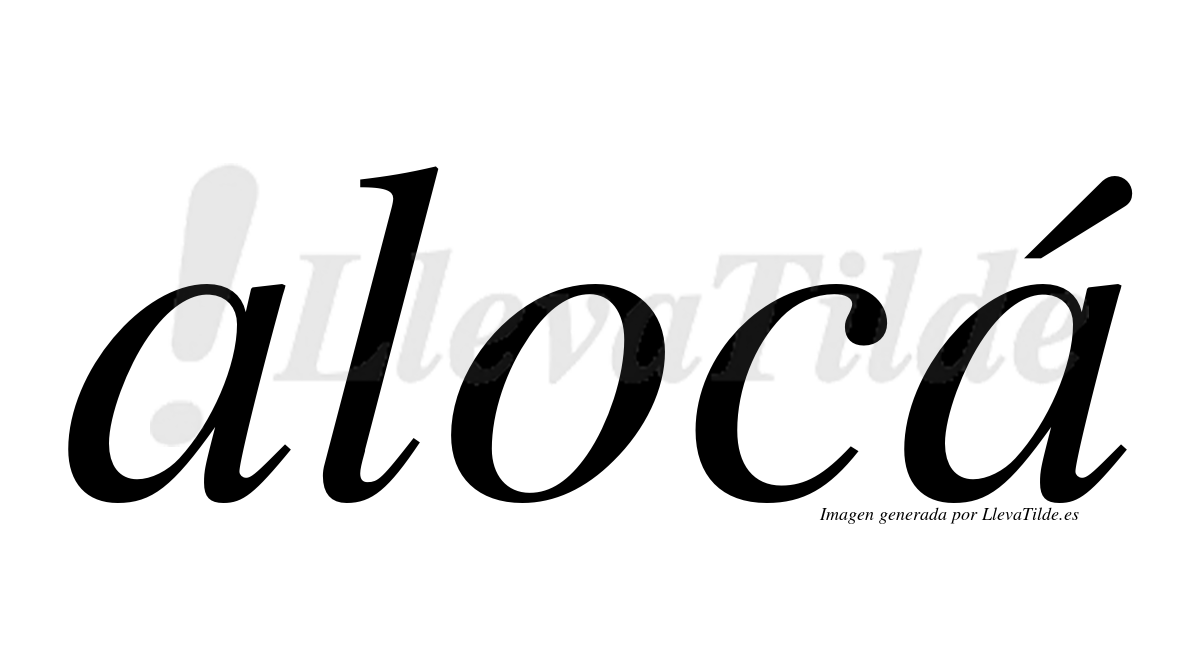 ¿Lleva tilde alocá? | LlevaTilde.es