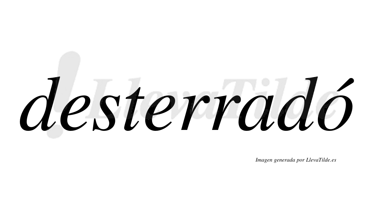 ¿Lleva tilde desterradó? | LlevaTilde.es