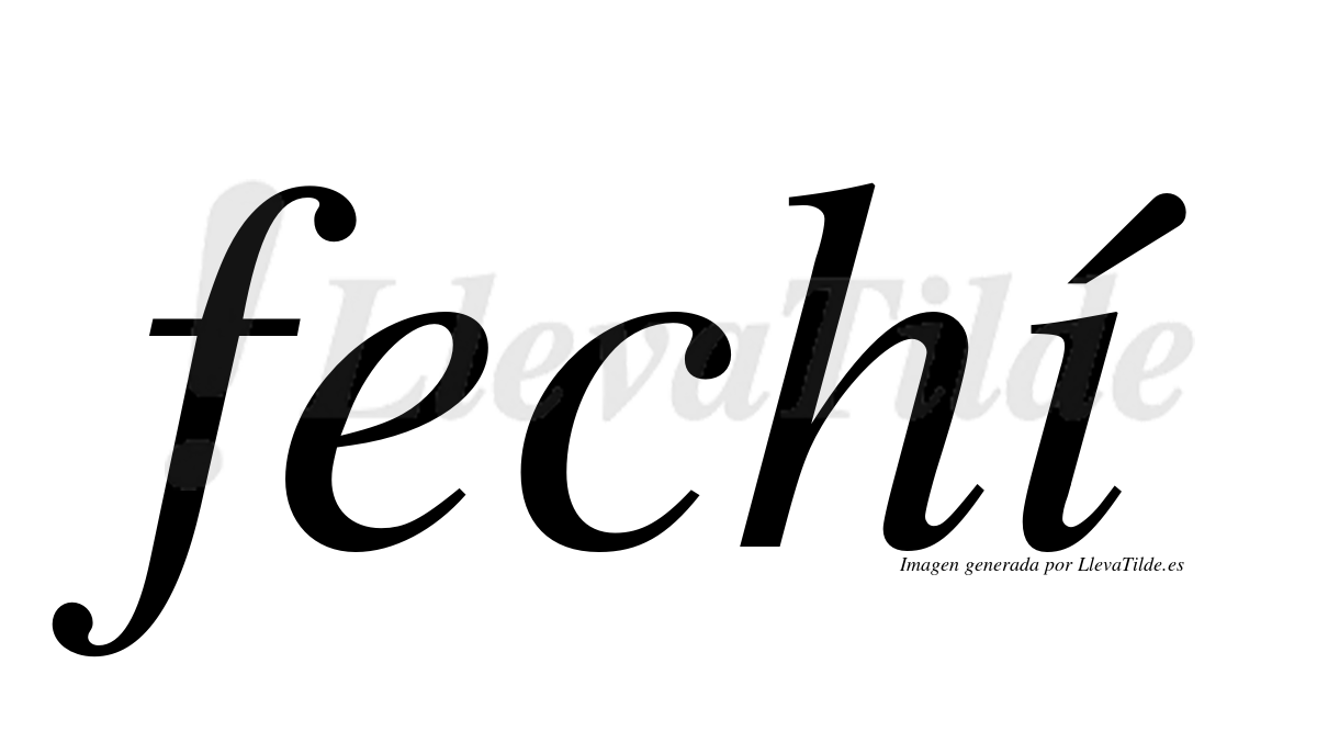 ¿Lleva tilde fechí? | LlevaTilde.es