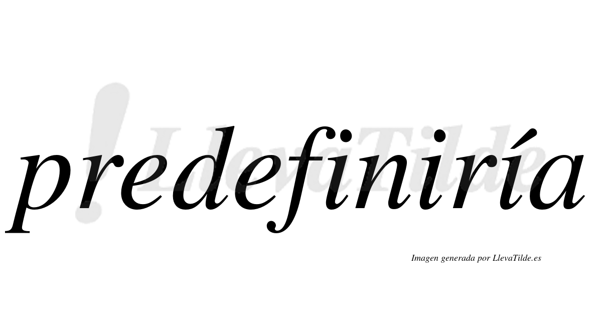 ¿Lleva tilde predefiniría? | LlevaTilde.es