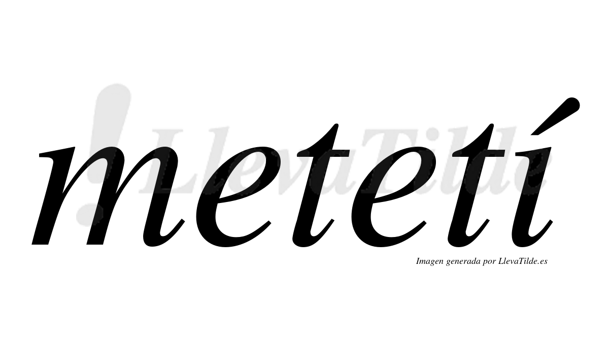 ¿Lleva tilde metetí? | LlevaTilde.es