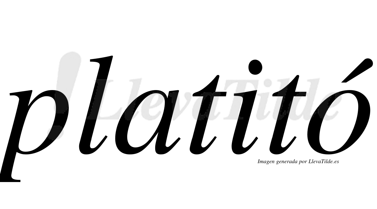¿Lleva tilde platitó? | LlevaTilde.es