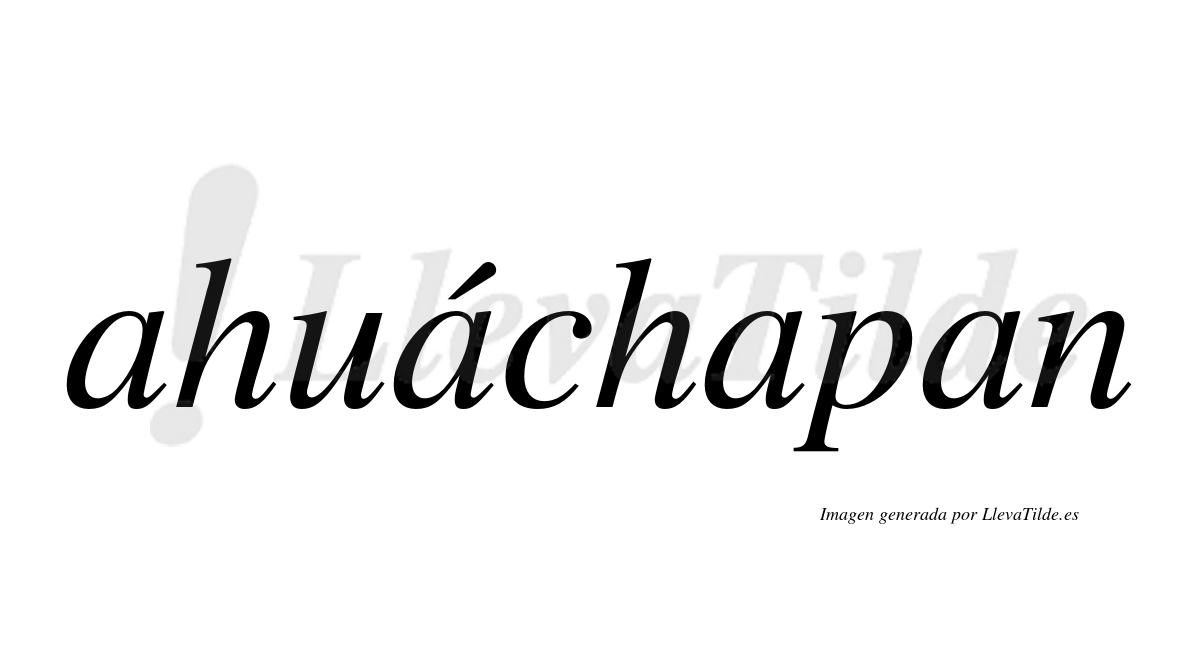¿Lleva tilde ahuáchapan? | LlevaTilde.es