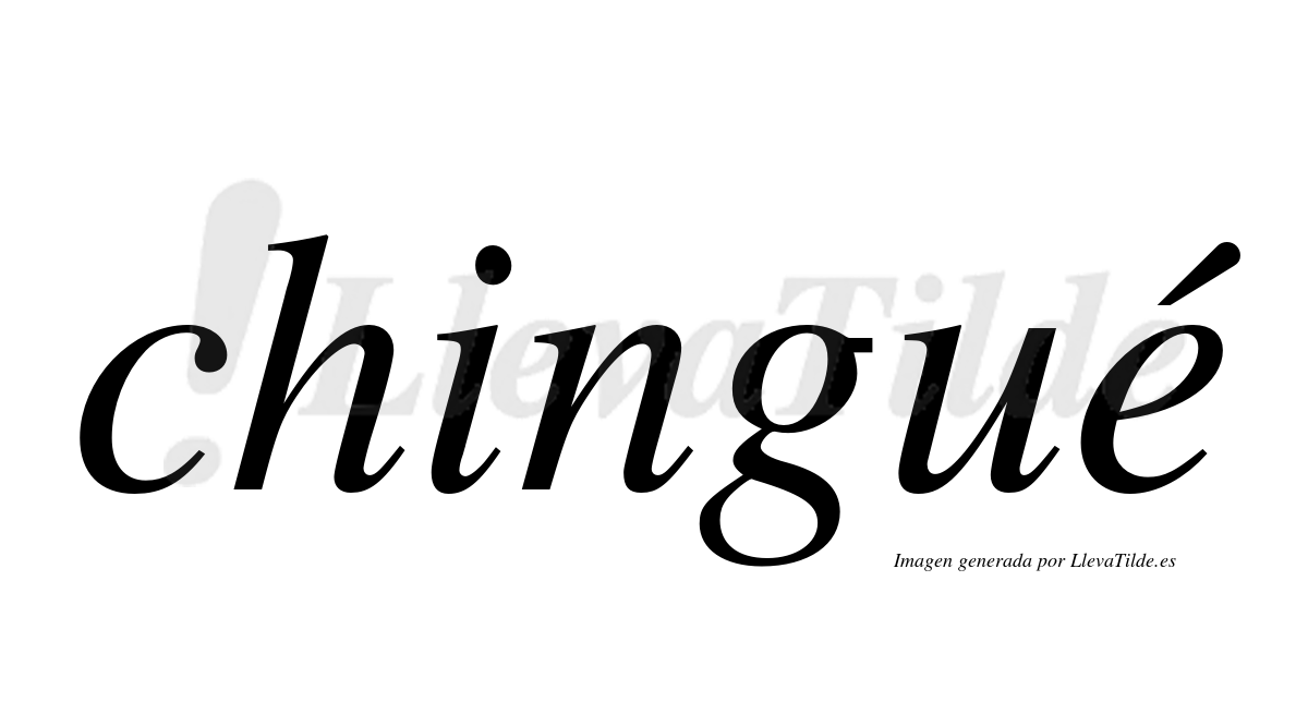 ¿Lleva tilde chingué? | LlevaTilde.es
