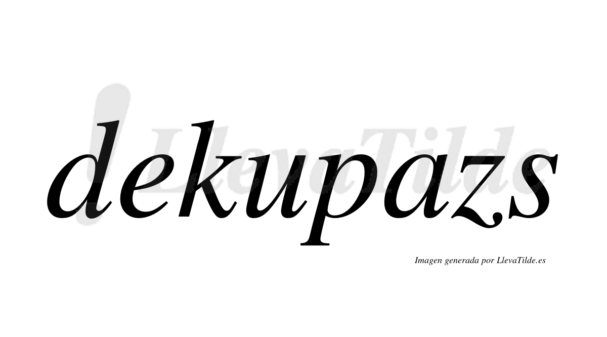 ¿Lleva tilde dekupazs? | LlevaTilde.es