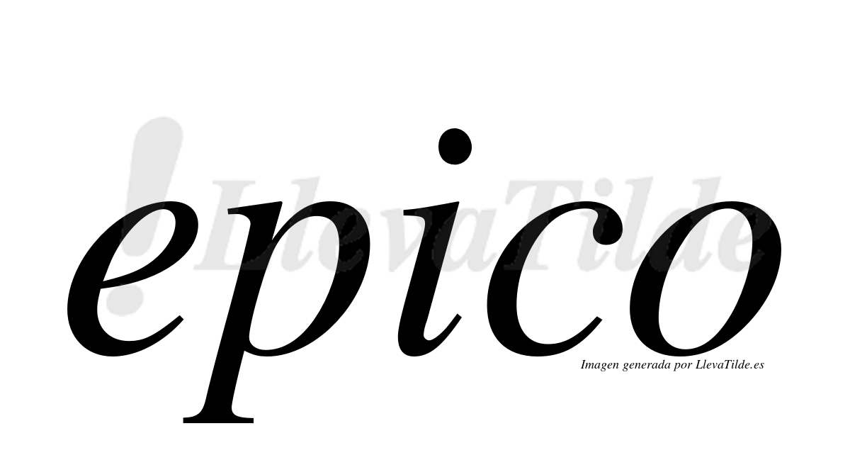 ¿Lleva tilde epico? | LlevaTilde.es