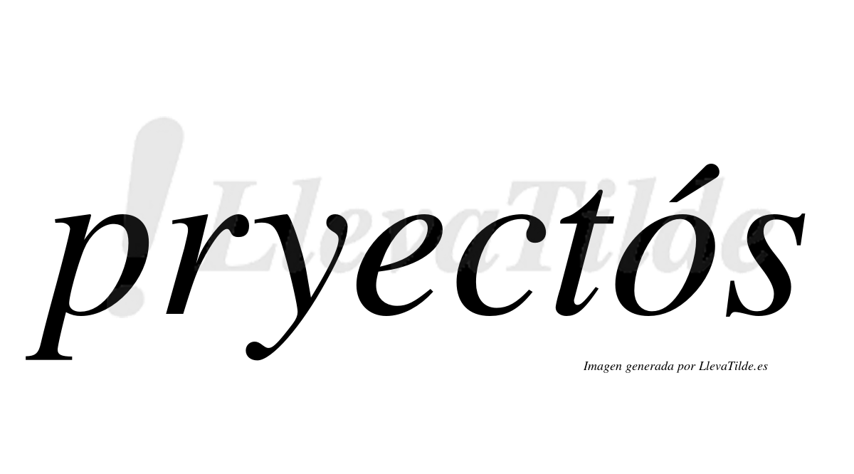¿Lleva tilde pryectós? | LlevaTilde.es