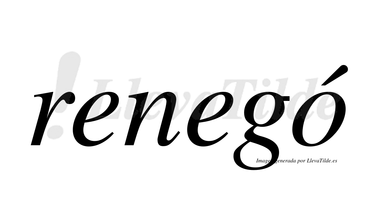 ¿Lleva tilde renegó? | LlevaTilde.es