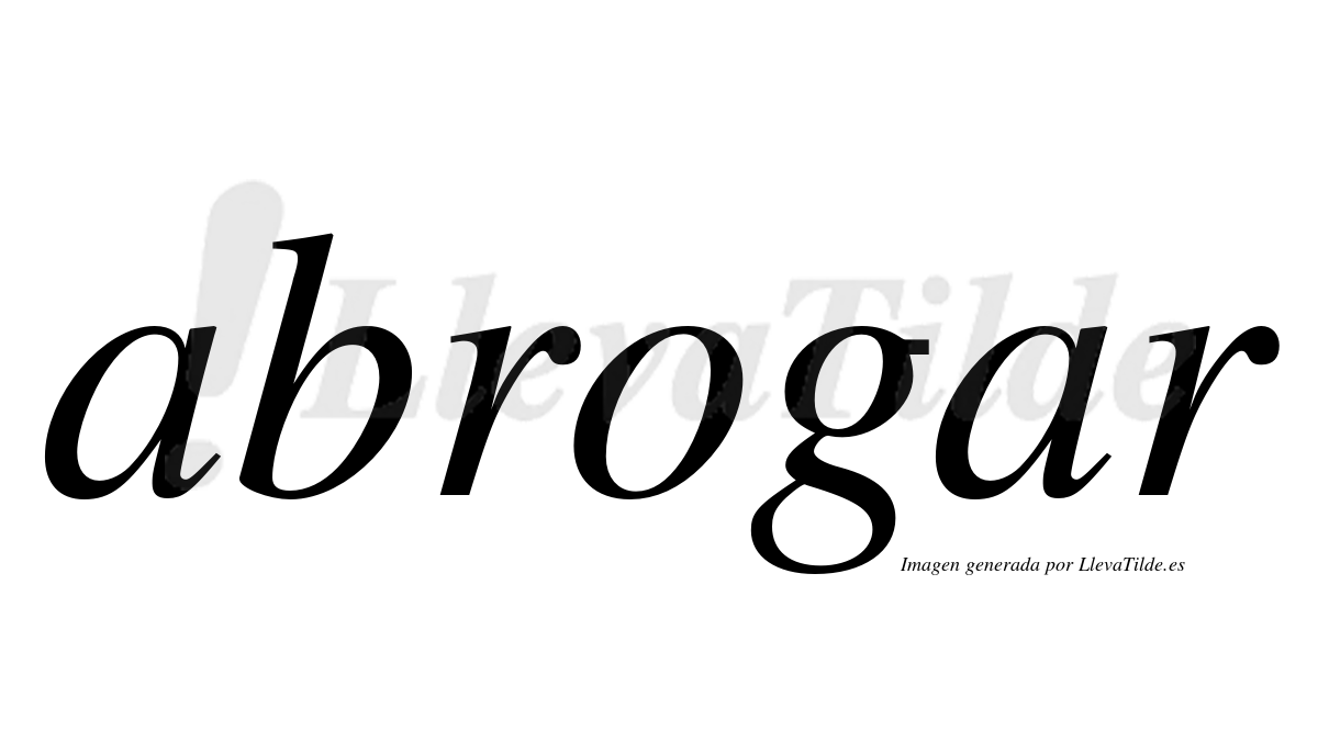 ¿Lleva tilde abrogar? | LlevaTilde.es