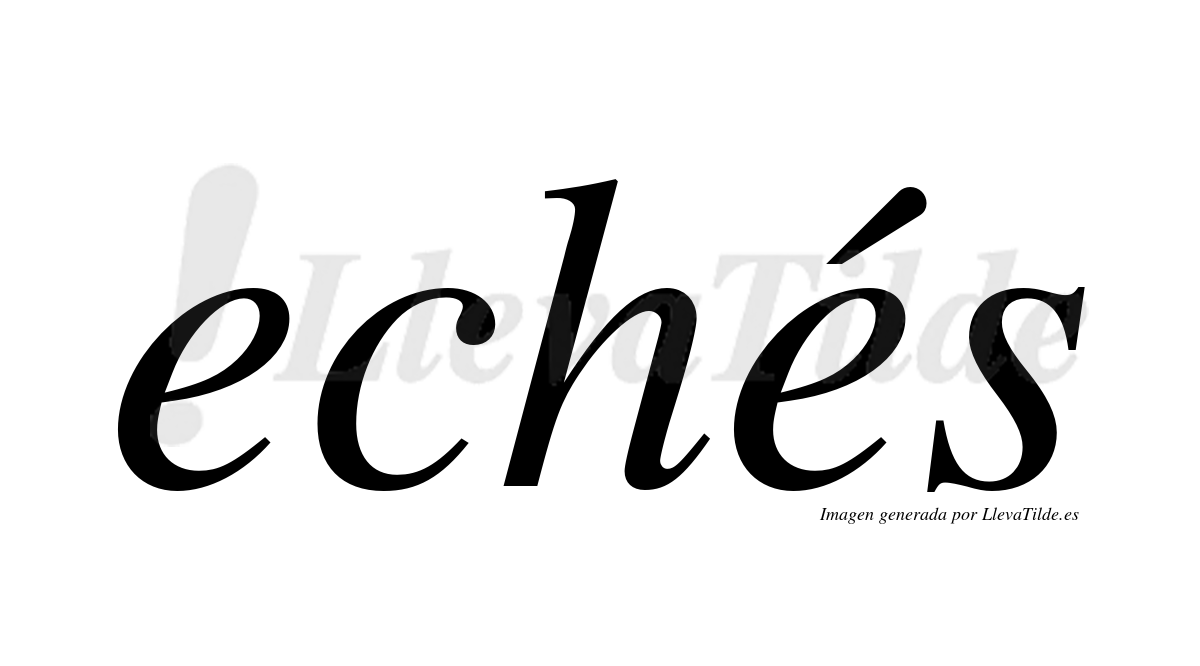 ¿Lleva tilde echés? | LlevaTilde.es