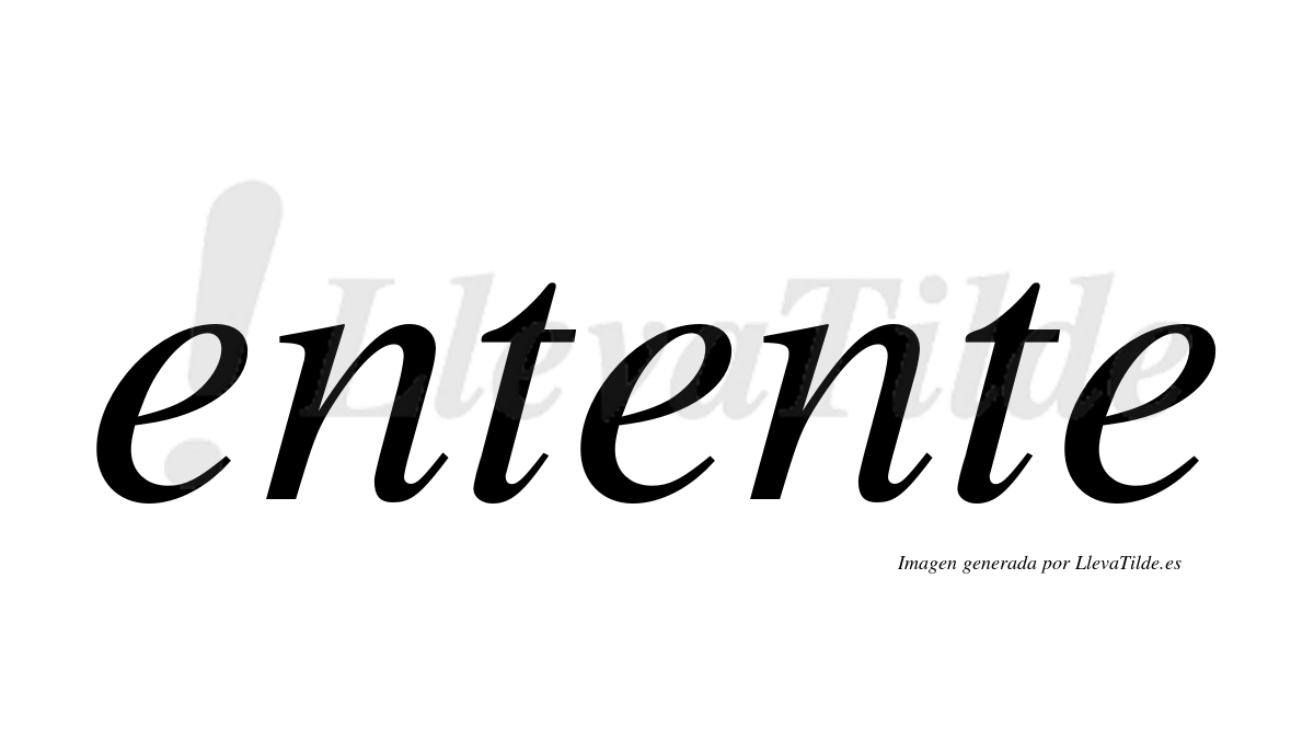 ¿Lleva tilde entente? | LlevaTilde.es
