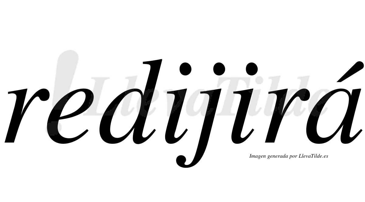 ¿Lleva tilde redijirá? | LlevaTilde.es