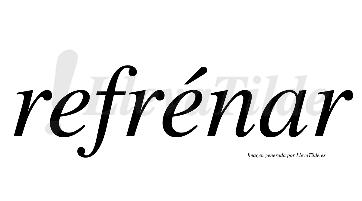 ¿Lleva tilde refrénar? | LlevaTilde.es