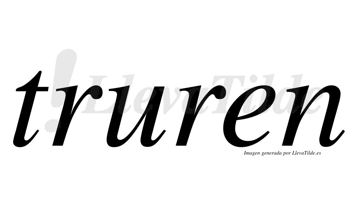 ¿Lleva tilde truren? | LlevaTilde.es