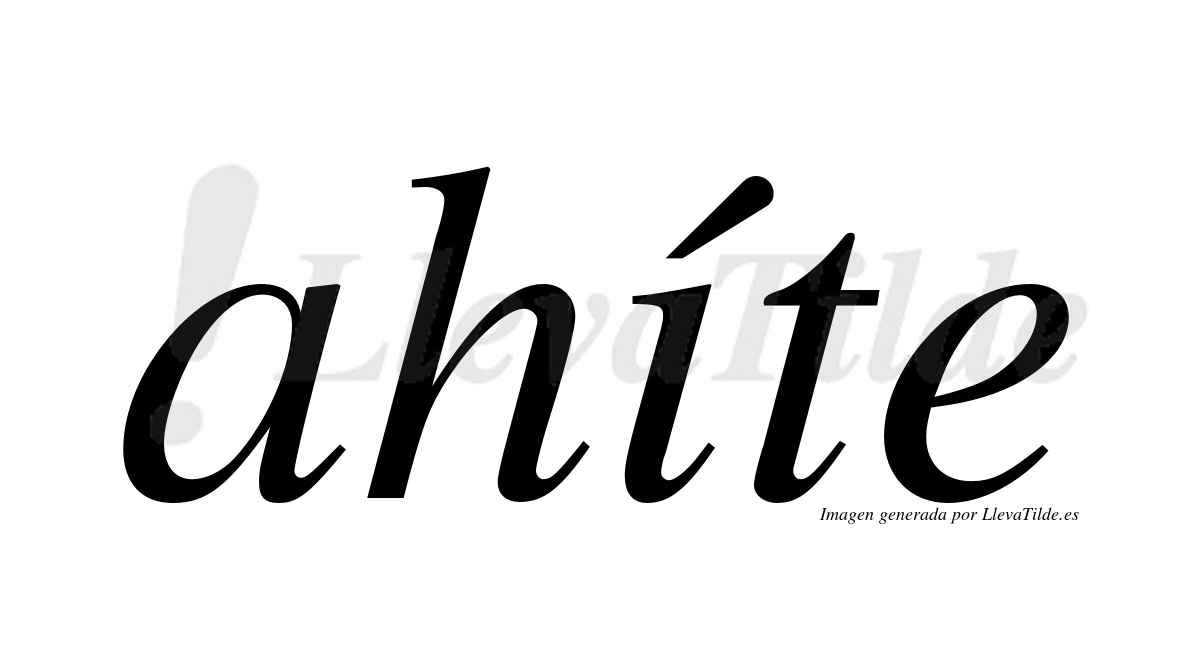 ¿Lleva tilde ahíte? | LlevaTilde.es