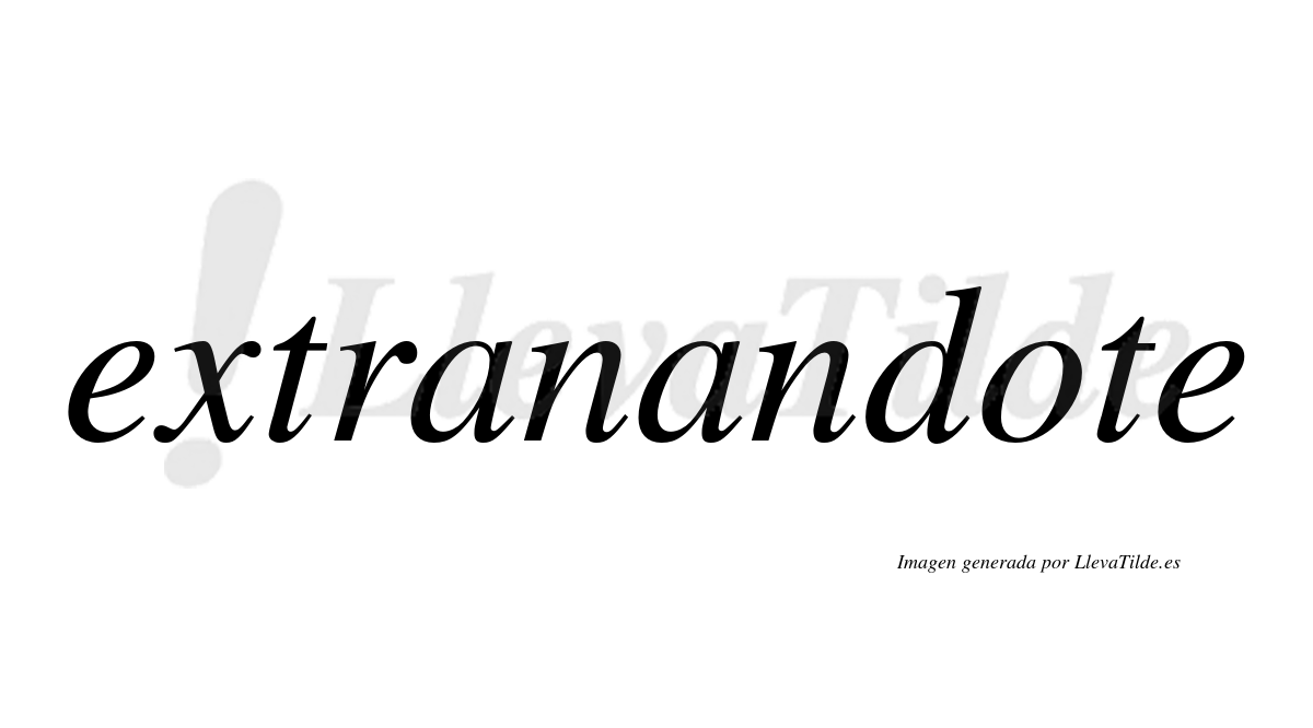 ¿Lleva tilde extranandote? | LlevaTilde.es