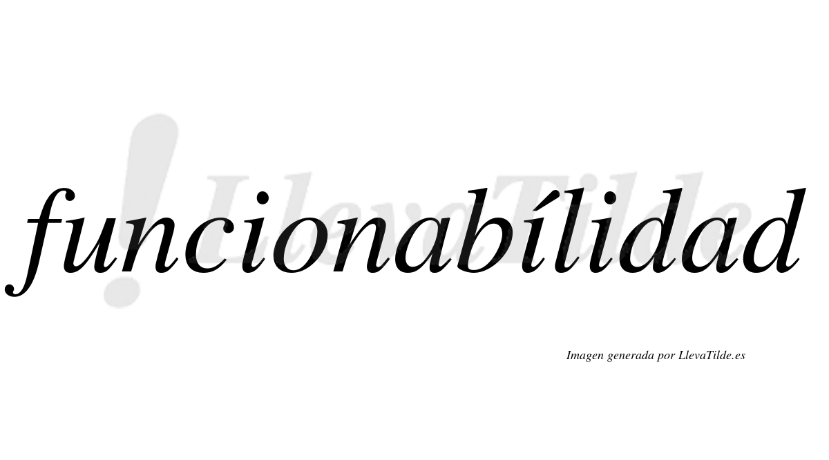¿Lleva tilde funcionabílidad? | LlevaTilde.es