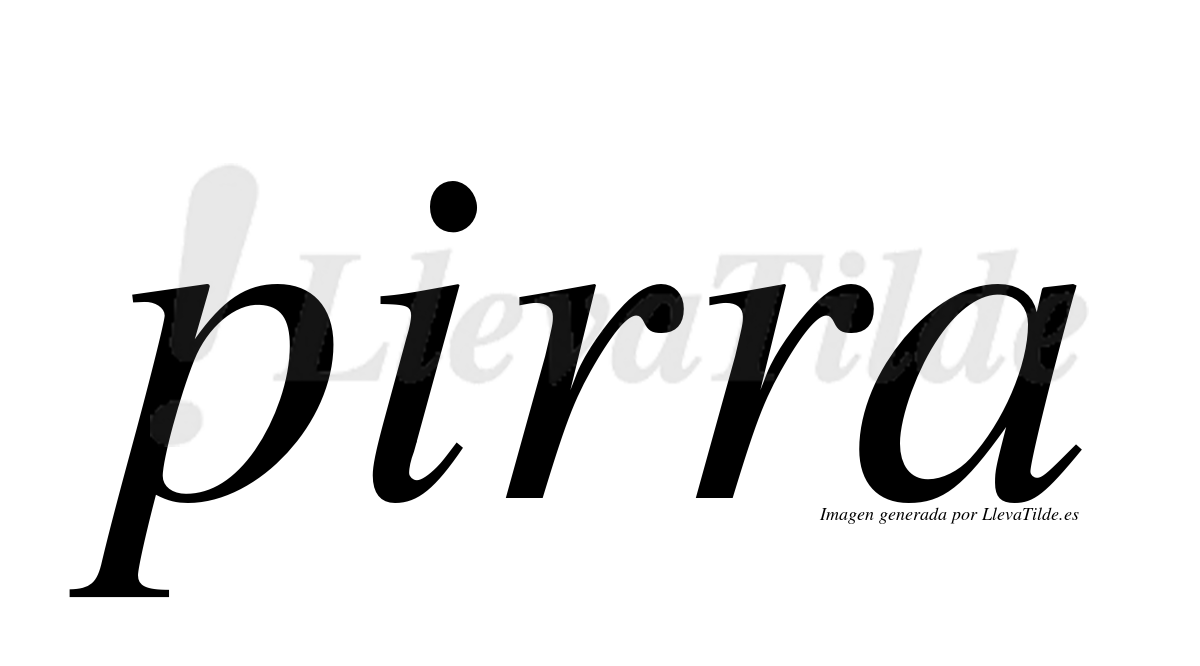 ¿Lleva tilde pirra? | LlevaTilde.es