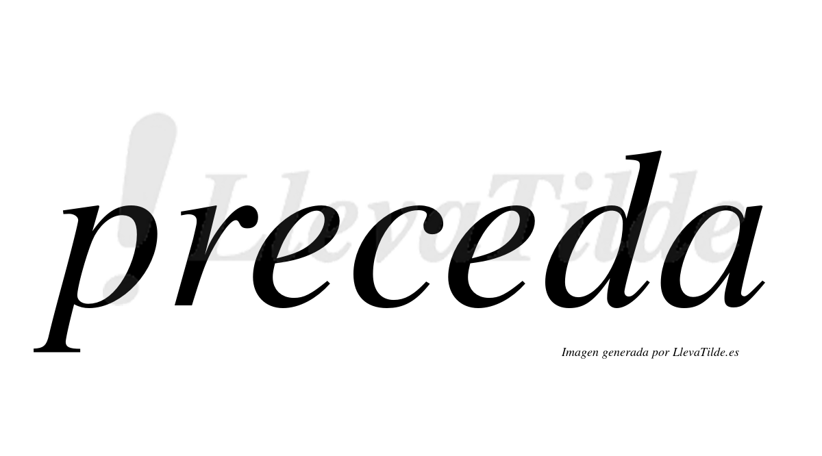 ¿Lleva tilde preceda? | LlevaTilde.es