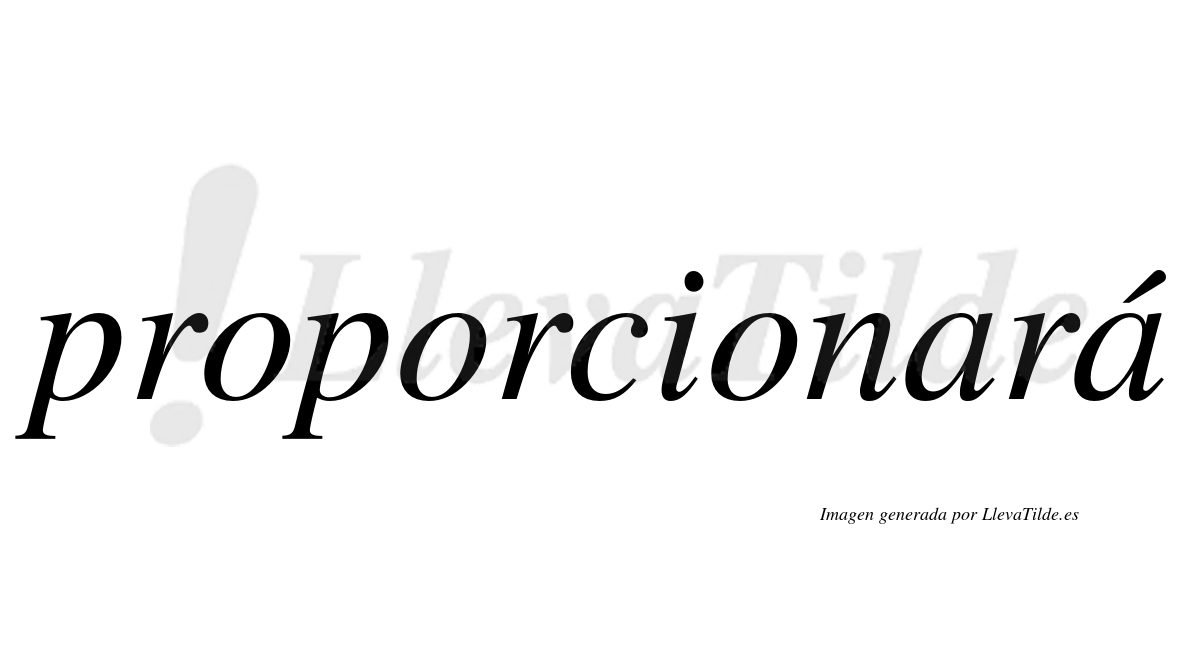 ¿Lleva tilde proporcionará? | LlevaTilde.es