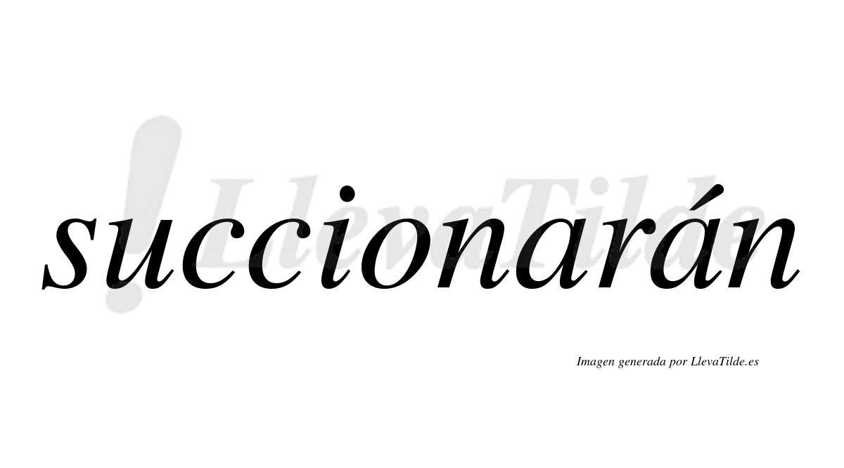 ¿Lleva tilde succionarán? | LlevaTilde.es